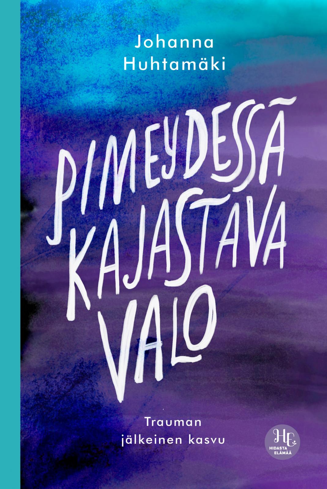 Pimeydessä kajastava valo – Johanna Huhtamäki – kirja.fi